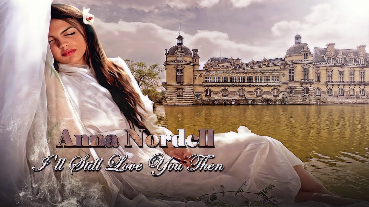 Anna Nordell I'll Still Love You Then HD Tradução - YouTube