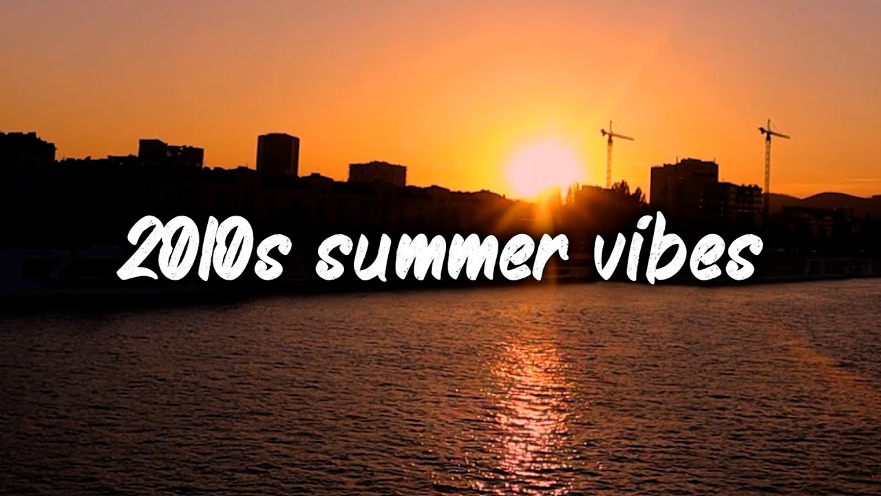 2010s summer vibes ~nostalgia throwback playlist - YouTube