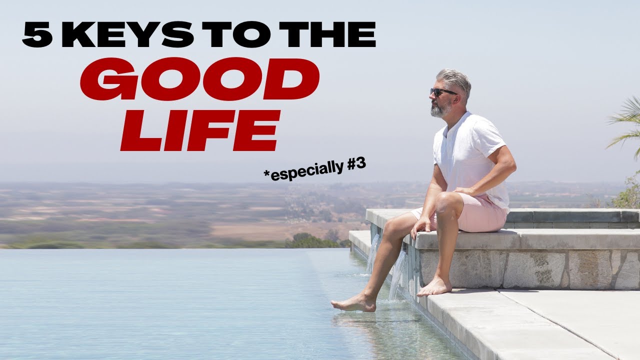 5 KEYS To Start Living The GOOD LIFE! - YouTube