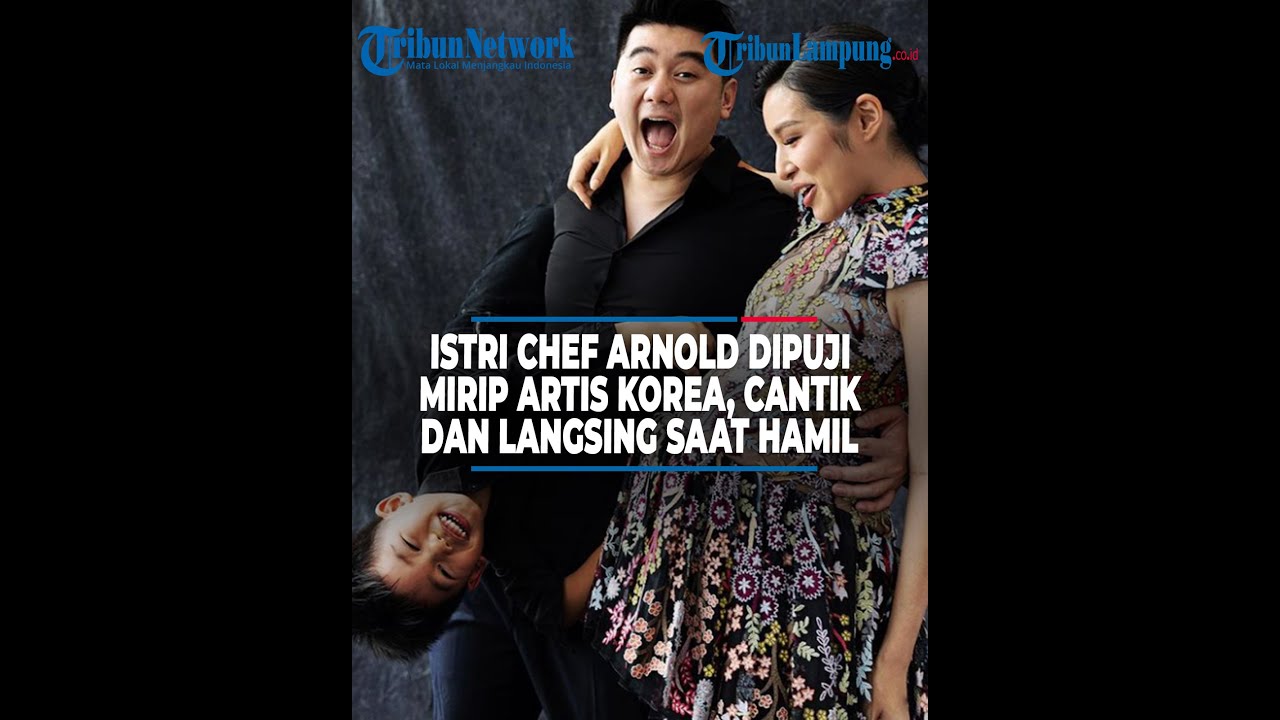 Istri Chef Arnold Dipuji Mirip Artis Korea, Cantik dan Langsing saat ...