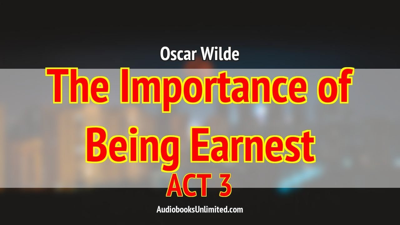 The Importance of Being Earnest Audiobook ACT 3 - YouTube