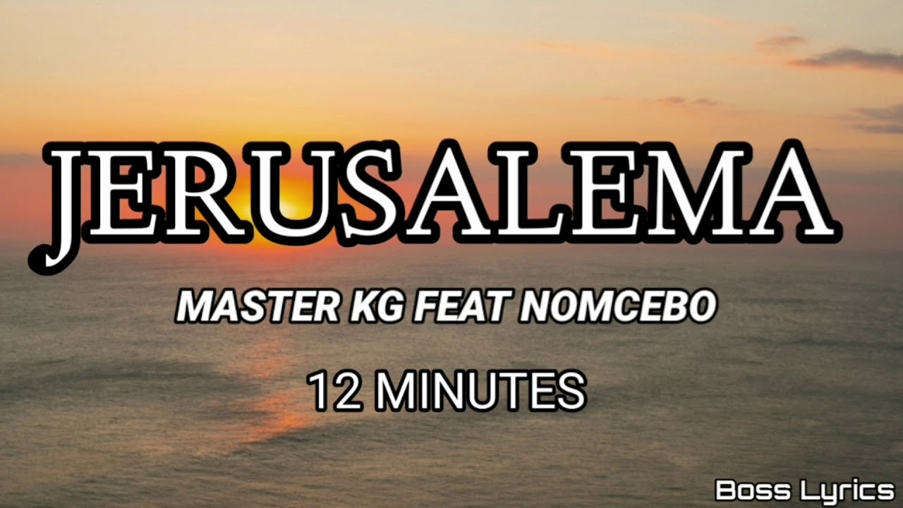 MASTAR KG FEAT NOMCEBO JERUSALEMA LYRICS MINUTES - YouTube