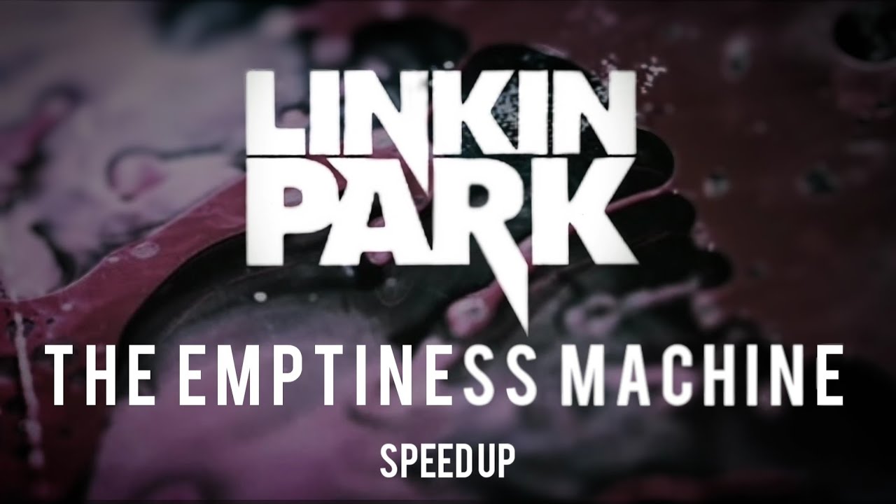 LINKIN PARK - THE EMPTINESS MACHINE ( SPEED UP ) - YouTube