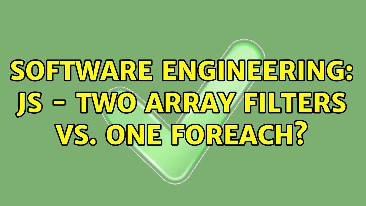 Software Engineering Js Two Array Filters Vs One Foreach 2 8244