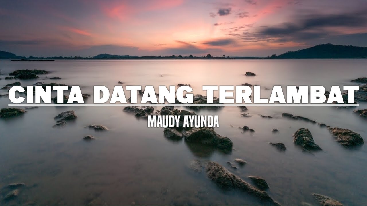 Maudy Ayunda - Cinta Datang Terlambat (Lirik) - YouTube