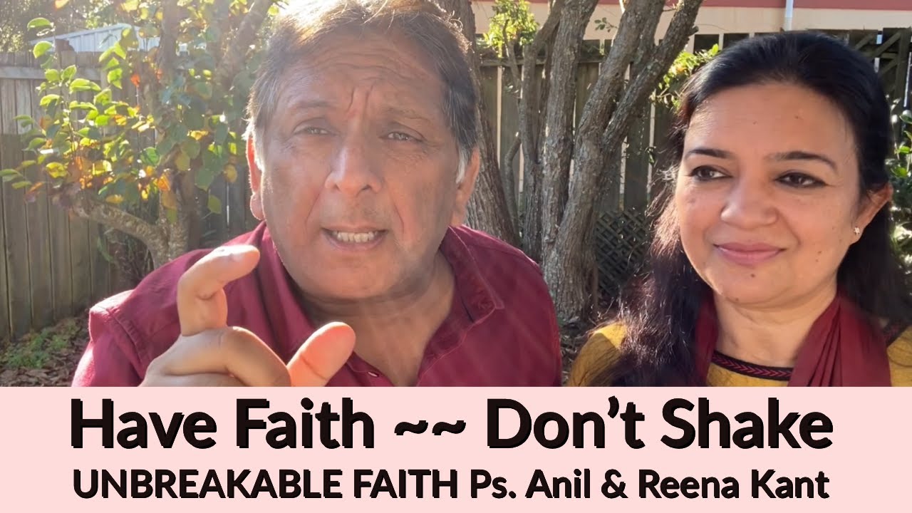Have Faith ~~ Don't Shake__ UNBREAKABLE FAITH | Ps. Anil & Reena Kant ...