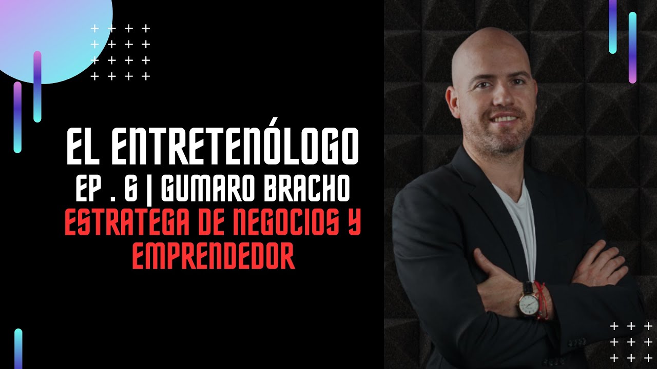 Ep. 6 El Entretenólogo | Gumaro Bracho Estratega de Negocios y ...