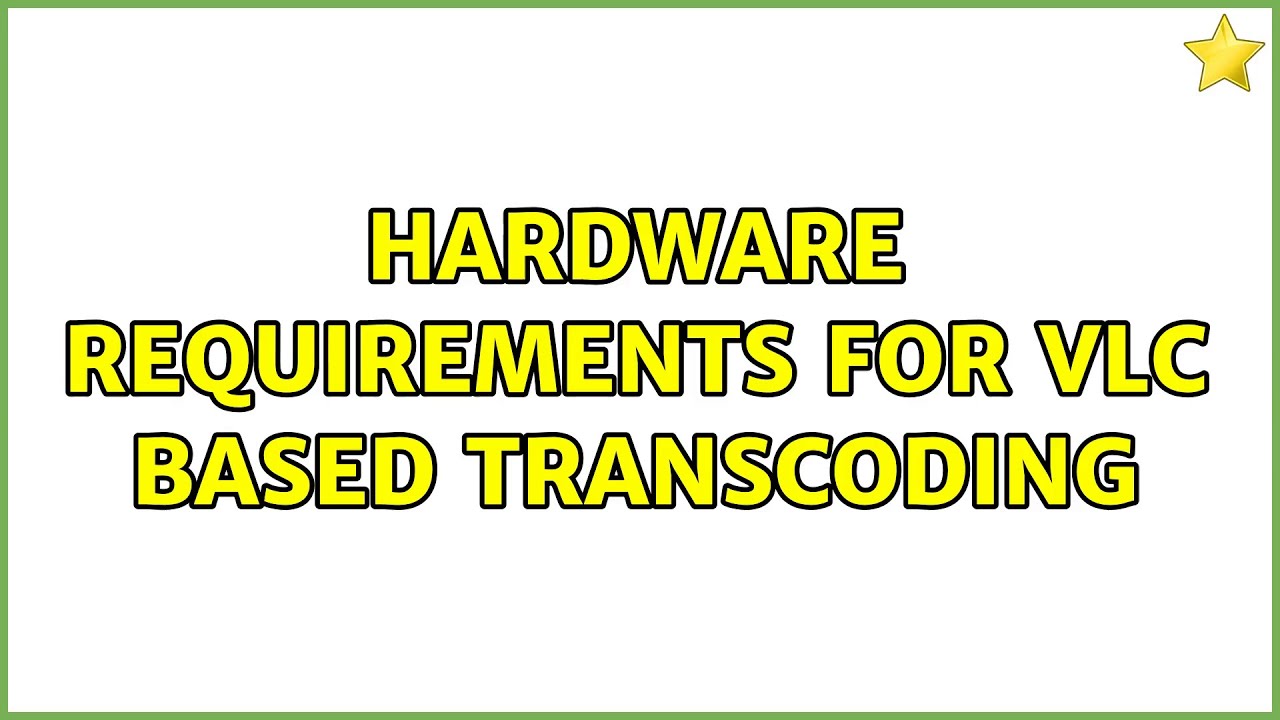 Hardware requirements for VLC based transcoding (2 Solutions!!) - YouTube
