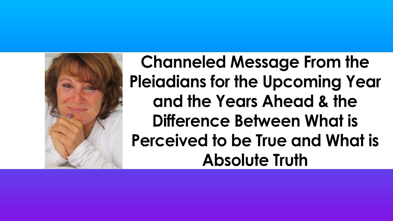 Channeled Message From The Pleiadians: The Upcoming Year & The Next Few ...