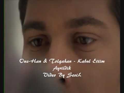 Ouz-Han & Tolgahan - kabul ettim ayrildik