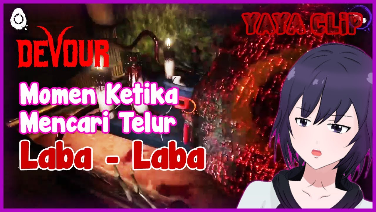 Petualangan Yaya Mencari Telur Makhluk Laba Laba - Devour【 Clip Vtuber ...