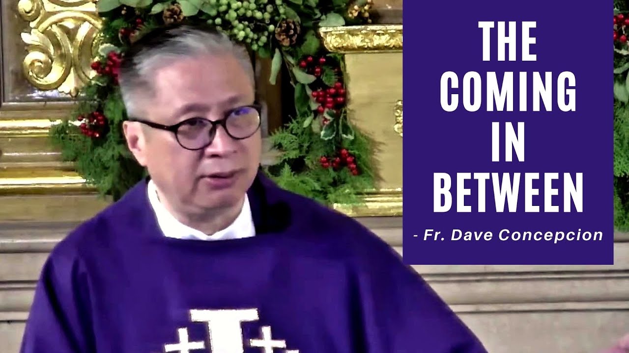 THE COMING IN BETWEEN - Homily by Fr. Dave Concepcion - YouTube