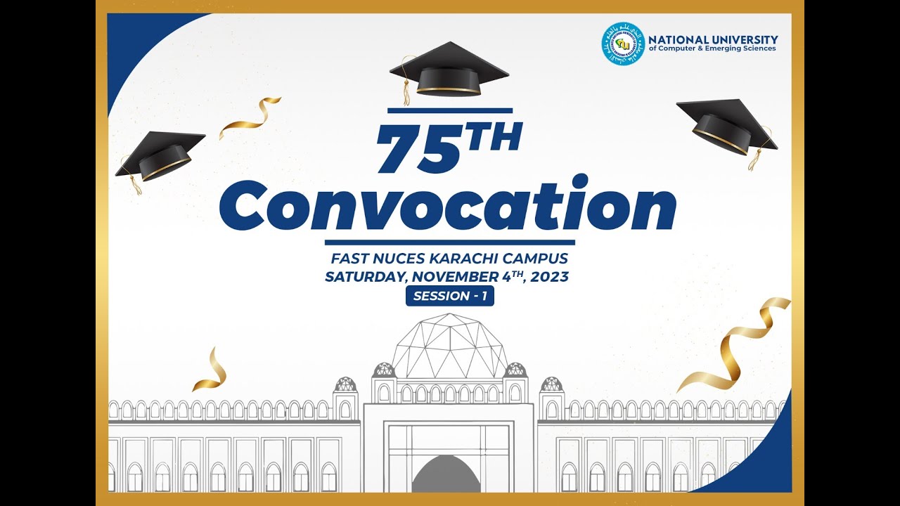 75th Convocation - FAST NUCES Karachi Campus Session 1 - YouTube