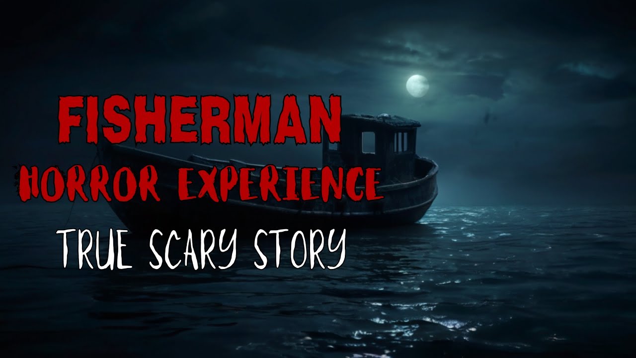 Truly DISTURBING TRUE FISHERMAN Horror Story - FISHERMAN Horror ...