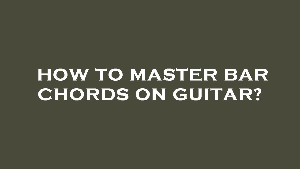 How to master bar chords on guitar? - YouTube
