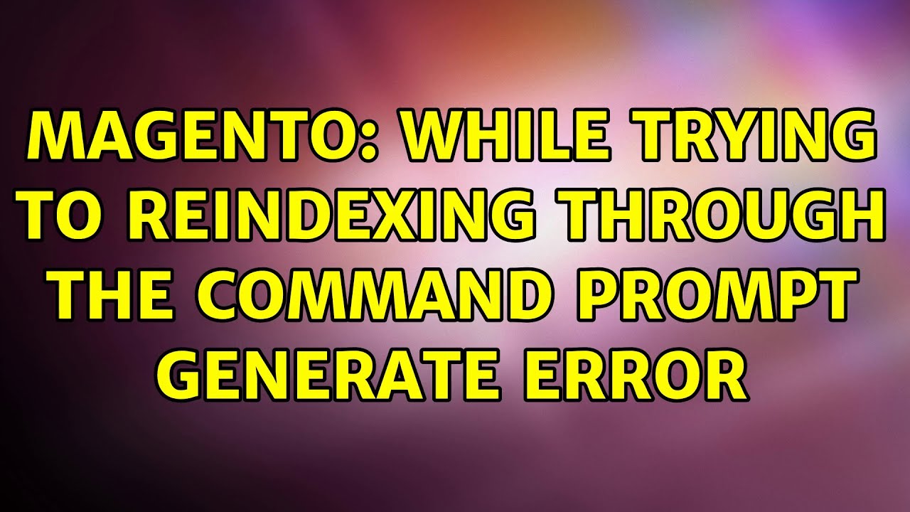Magento While Trying To Reindexing Through The Command Prompt Generate