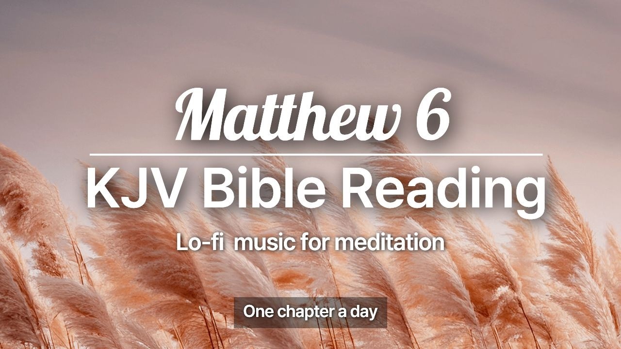 Matthew 6 | KJV Bible Reading (Lo-fi) | One chapter a day - YouTube
