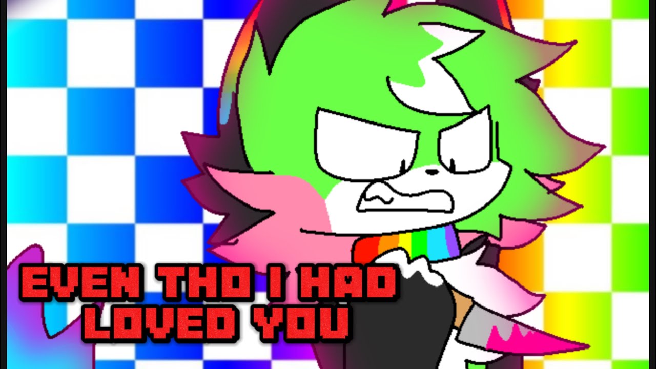 EVEN THO I LOVED YOU /💚/ animation meme /🌈/ (vent/aimed video) - YouTube
