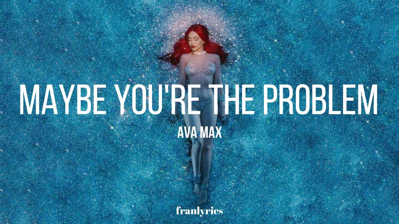Ava Max - Maybe You're The Problem (Letra en inglés / español) - YouTube