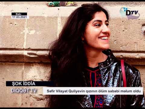 Səfir Vilayət Quliyevin qızının ölüm səbəbi haqqında ŞOK İDDİA