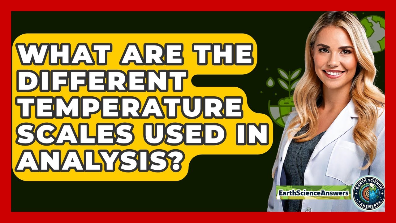 What Are The Different Temperature Scales Used In Analysis? - Earth ...