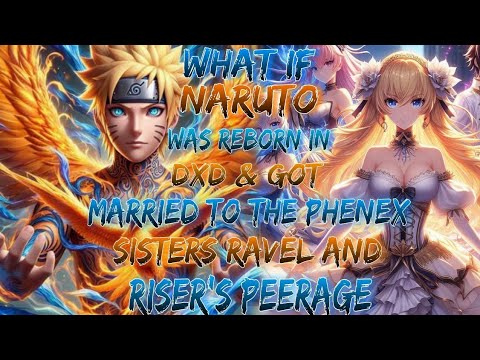 What If Naruto Was Reborn In DxD & Got Married To The Phenex Sisters ...