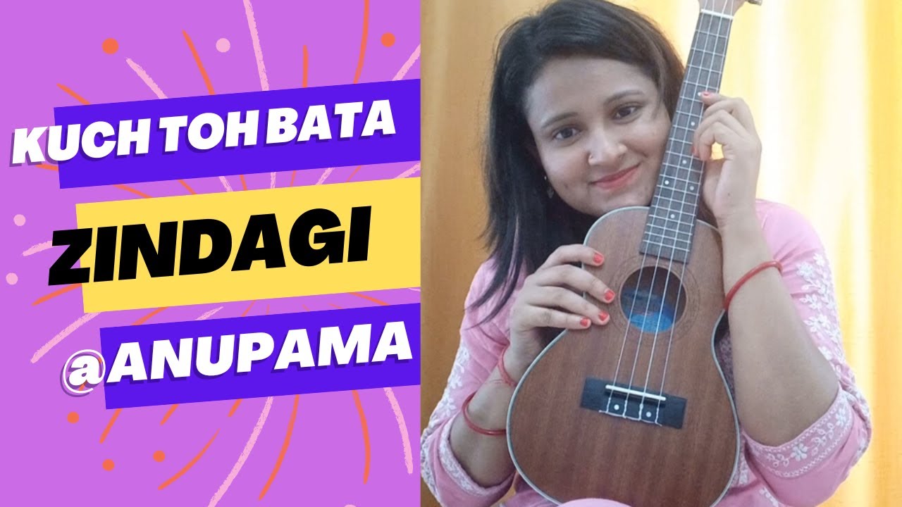 Kuch Toh Bata Zindagi Anupama Ray ukulele cover - YouTube