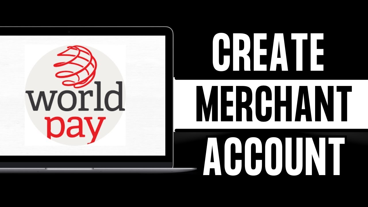 How to Create Worldpay Merchant Account - YouTube