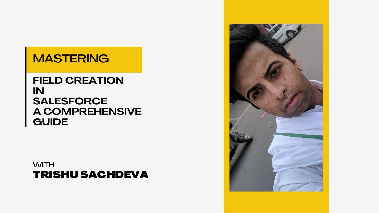 Mastering Field Creation in Salesforce: A Comprehensive Guide - YouTube