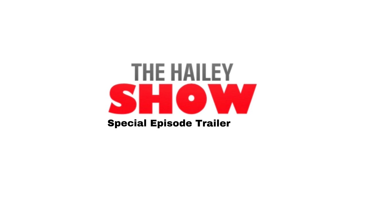 The Hailey Show Special Episode Trailer - YouTube