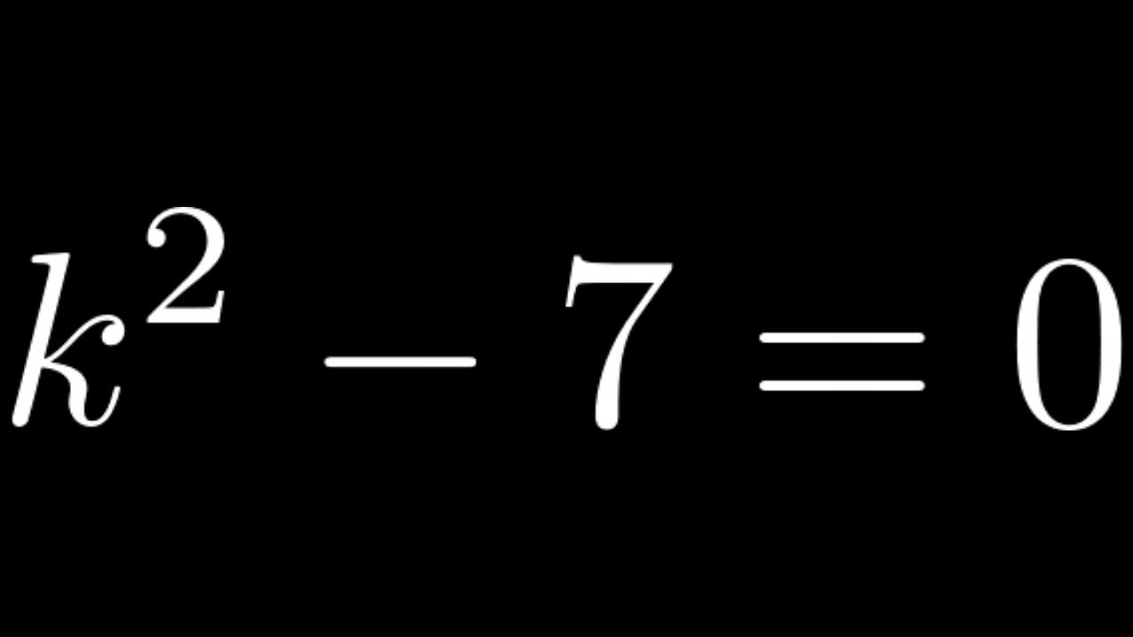 Solve the Quadratic Equation k^2 - 7 = 0 using the Square Root Property ...