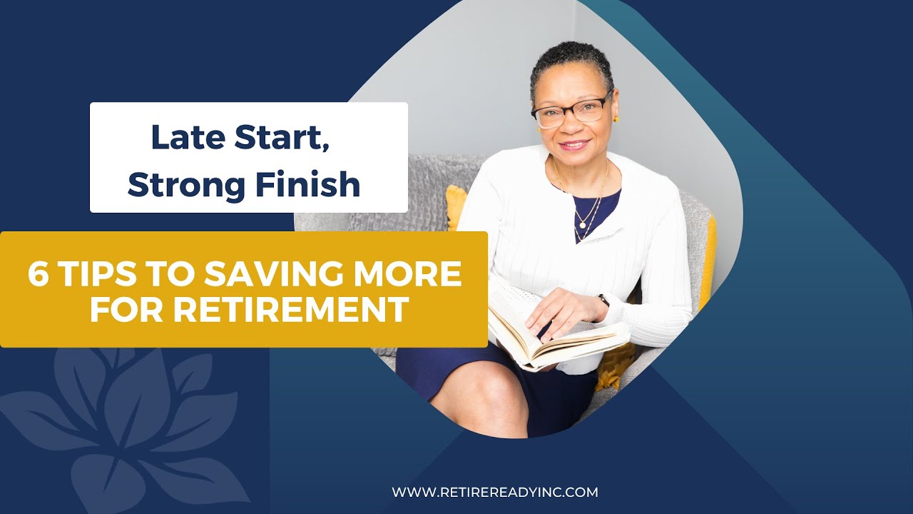 Start Late, Finish Strong: 6 Tips to Saving More For Retirement - YouTube
