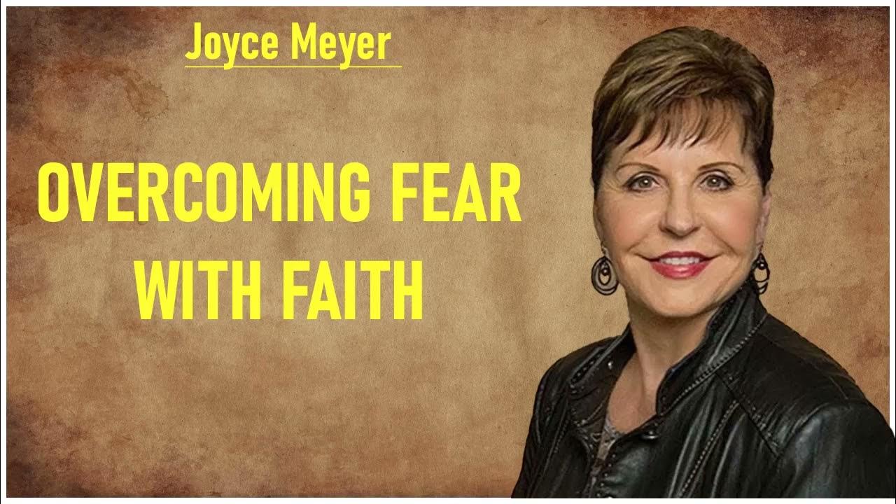 Joyce Meyer - Overcoming Fear With Faith - YouTube