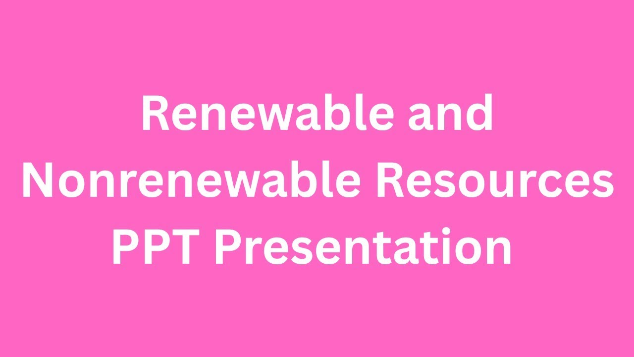 Renewable and Nonrenewable Resources PPT Presentation Seminar Download ...