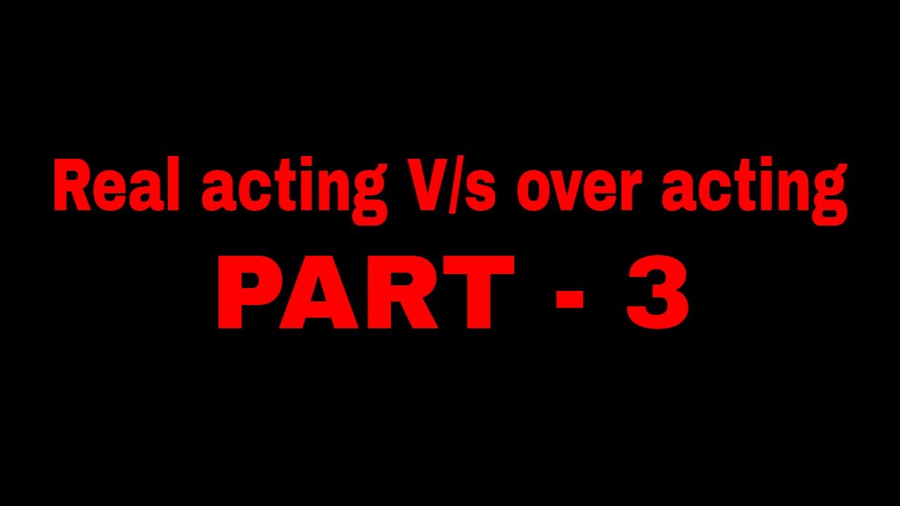 Part 3 - Acting Classes | Real acting V/s over acting | Acting classes ...