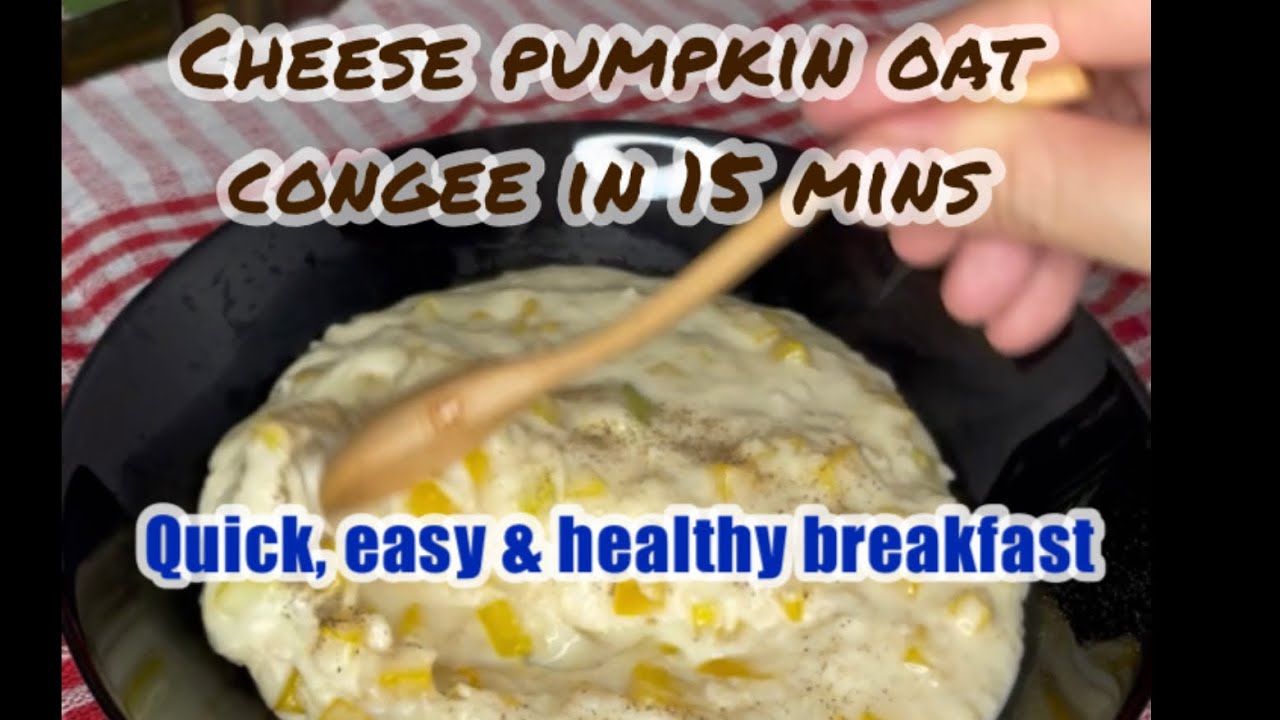 Cheese pumpkin oat congee in 15 mins- easy, quick, healthy & tasty ...