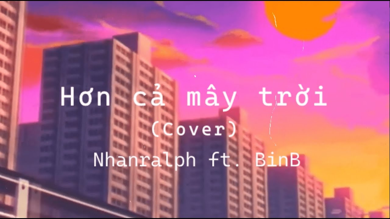 Hơn cả mây trời (Lofi ver by Hawys) | Nhanralph ft. BinB | COVER | beat ...
