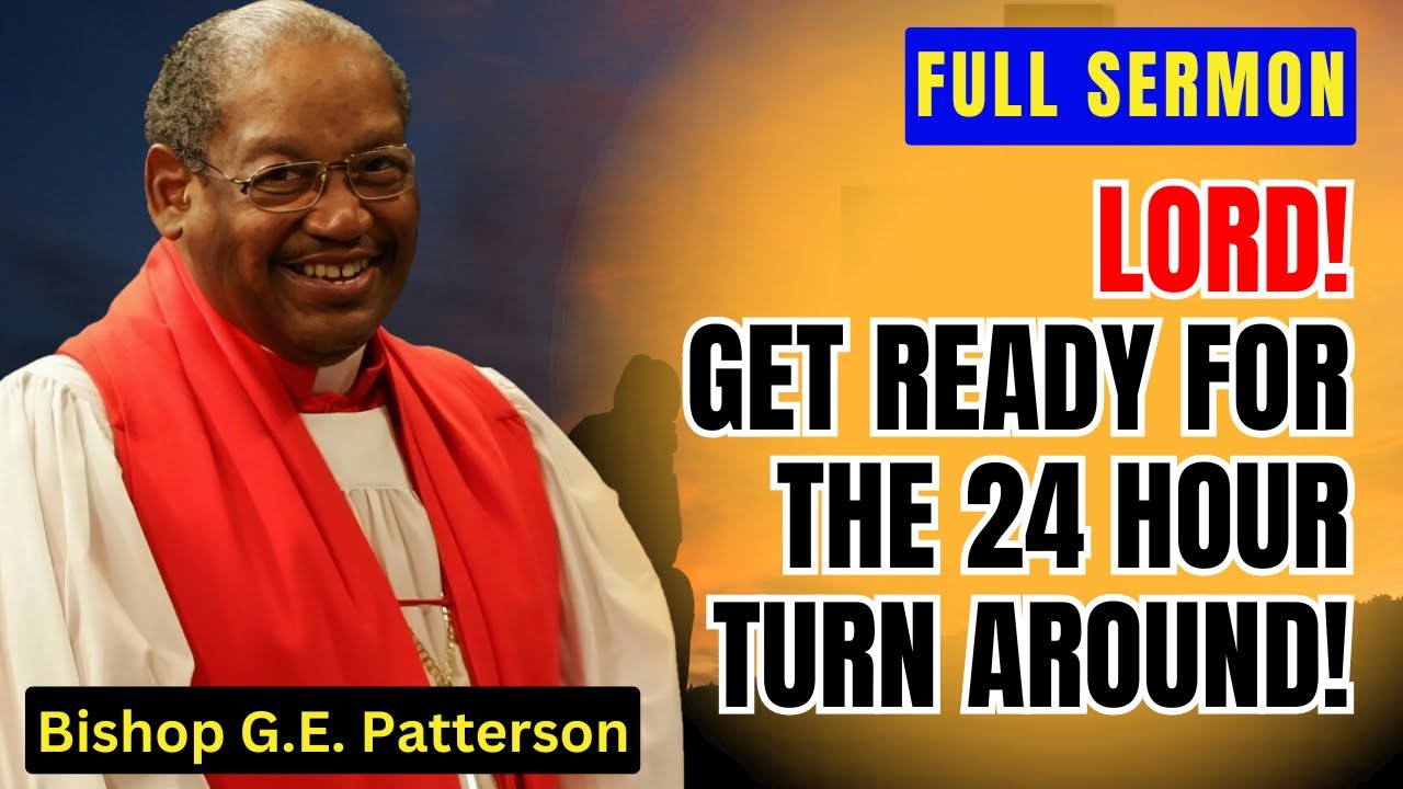 Bishop G.E. Patterson Sermon - Get Ready For The 24 Hour Turn Around! # ...