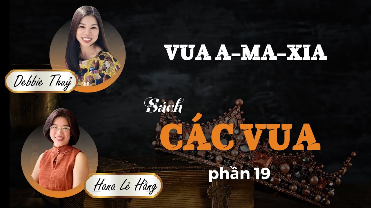 Sách Các Vua phần 19 | Vua A-ma-xia | Debbie Thủy, Hana Lê Hằng - YouTube