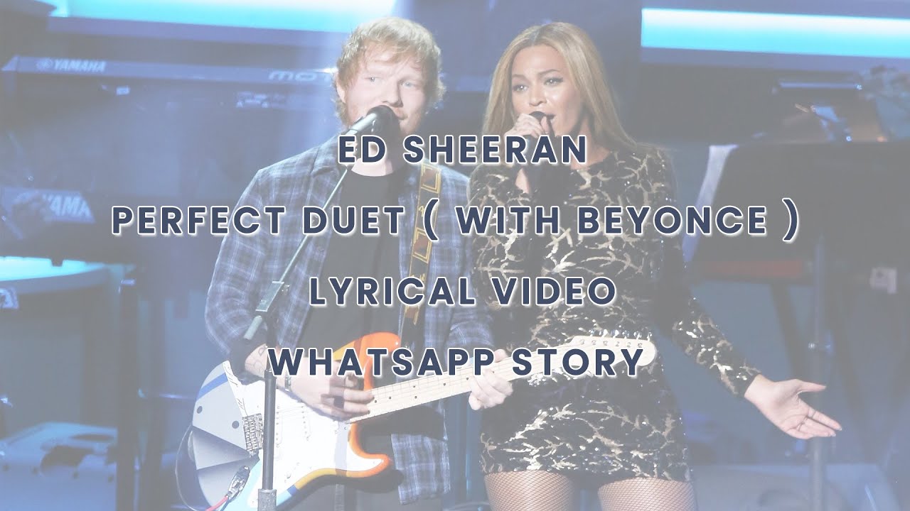Ed Sheeran - Perfect Duet ( with Beyonce ) Lyrical video | Whatsapp ...