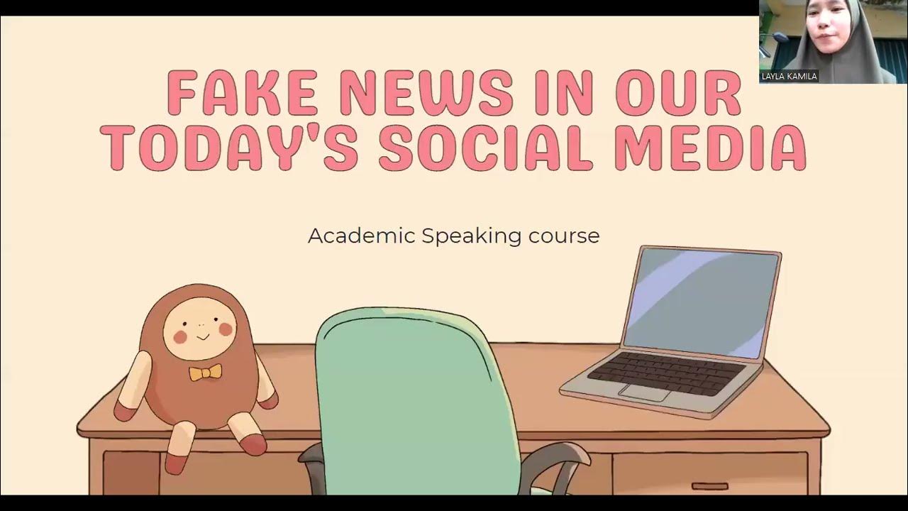 Academic Speaking II 2223210097 II Layla Kamila HQ II 3B II Fake News ...