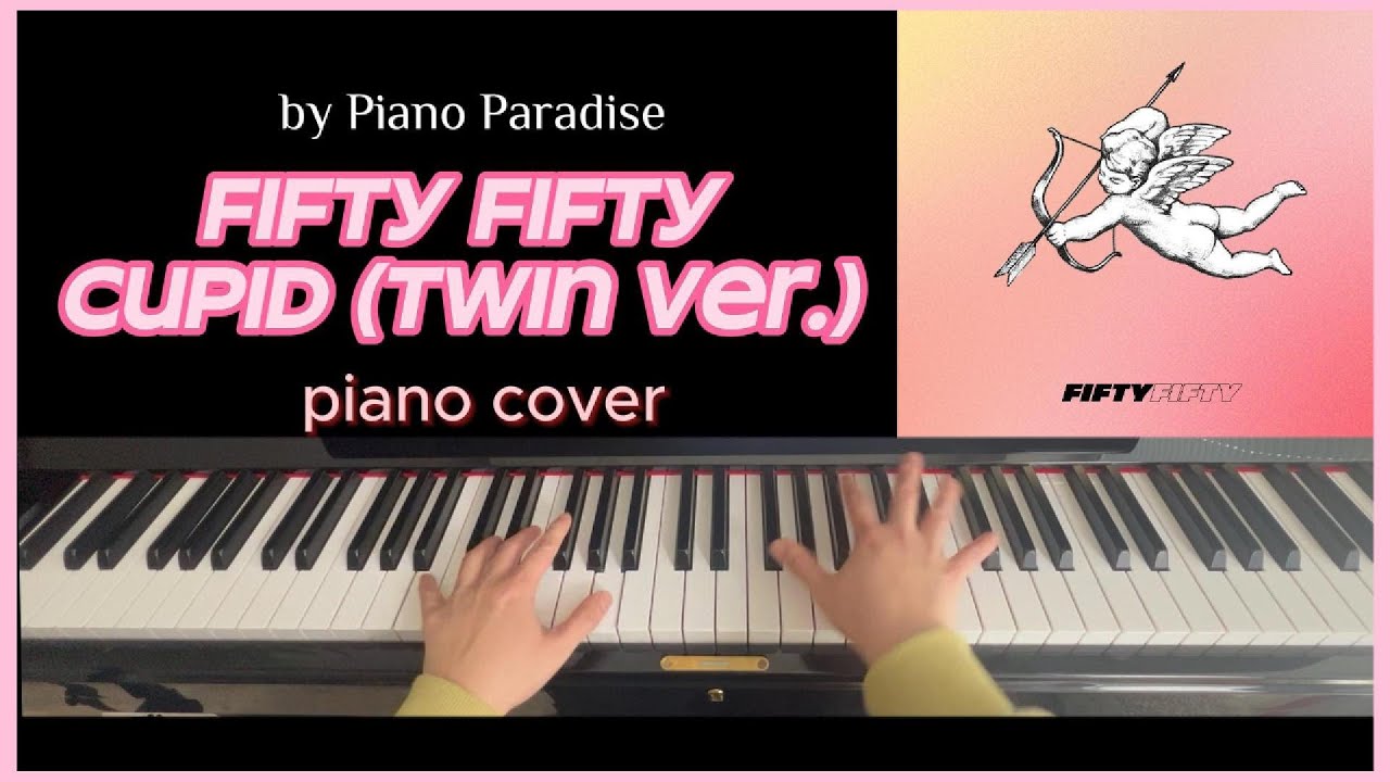 FIFTY FIFTY - Cupid (Twins Ver.) | Piano Cover 010 by Piano Paradise ...