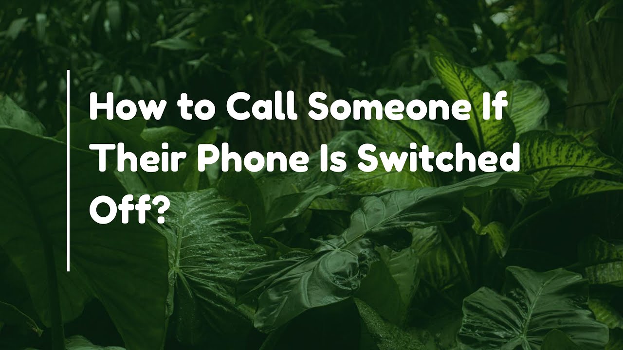 How to Call Someone If Their Phone Is Switched Off? - YouTube