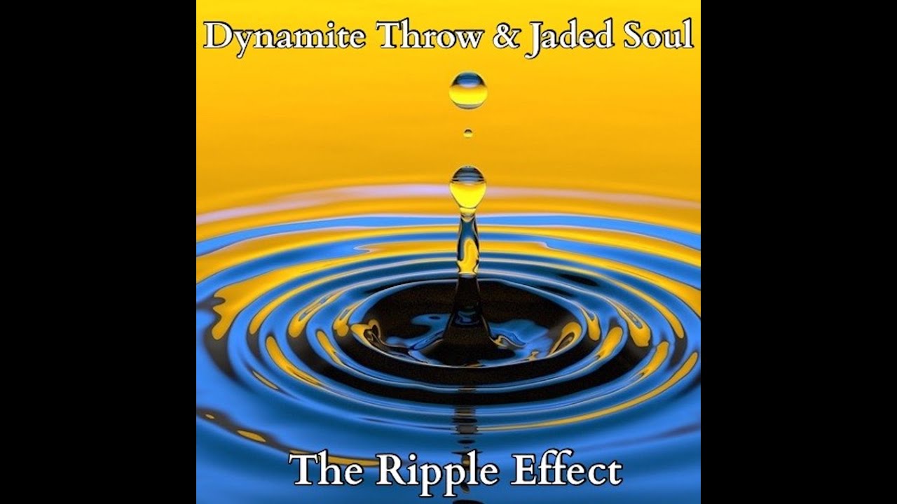 The Ripple Effect - by Dynamite Throw & Jaded Soul - YouTube