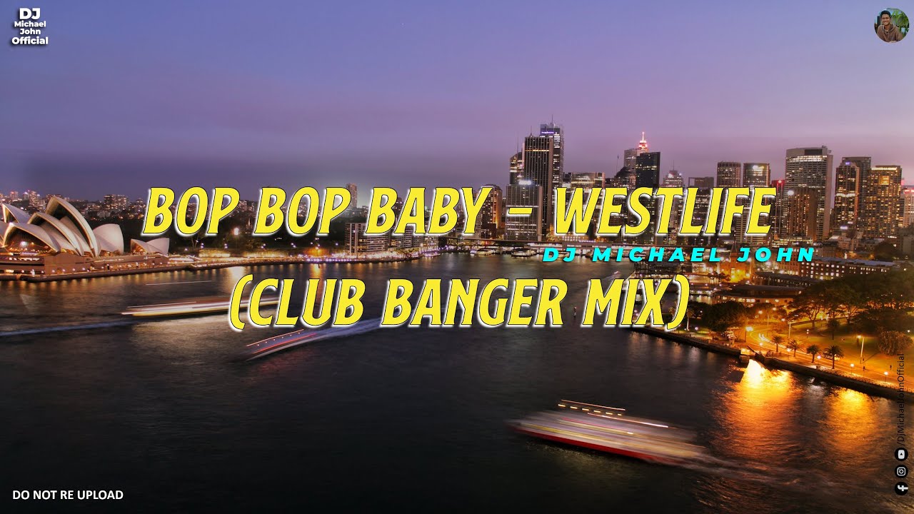 Bop bop baby - Westlife (CLUB BANGER) Dj Michael John Remix - YouTube