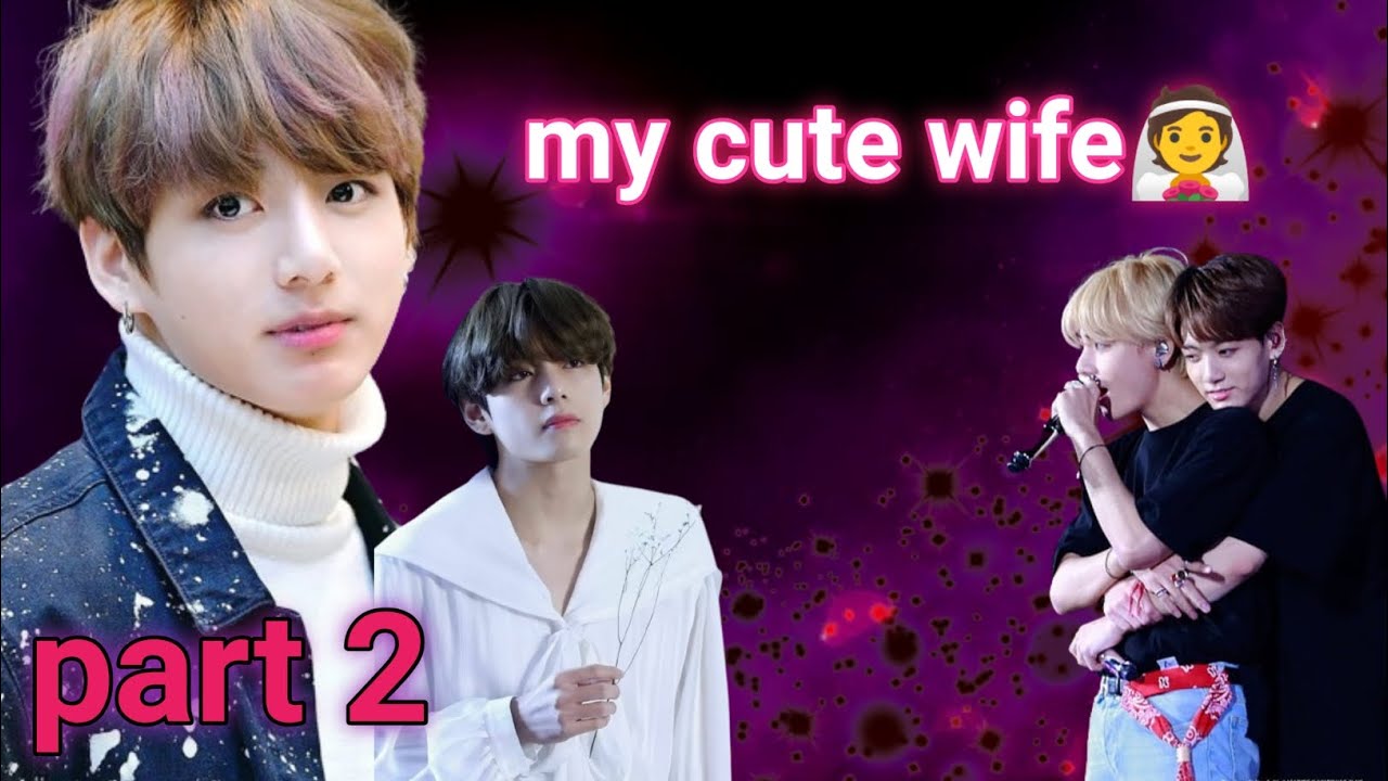 My Cute Wife👰 Part 2 Taekook Love Story Taekook Yoonmin Namjin