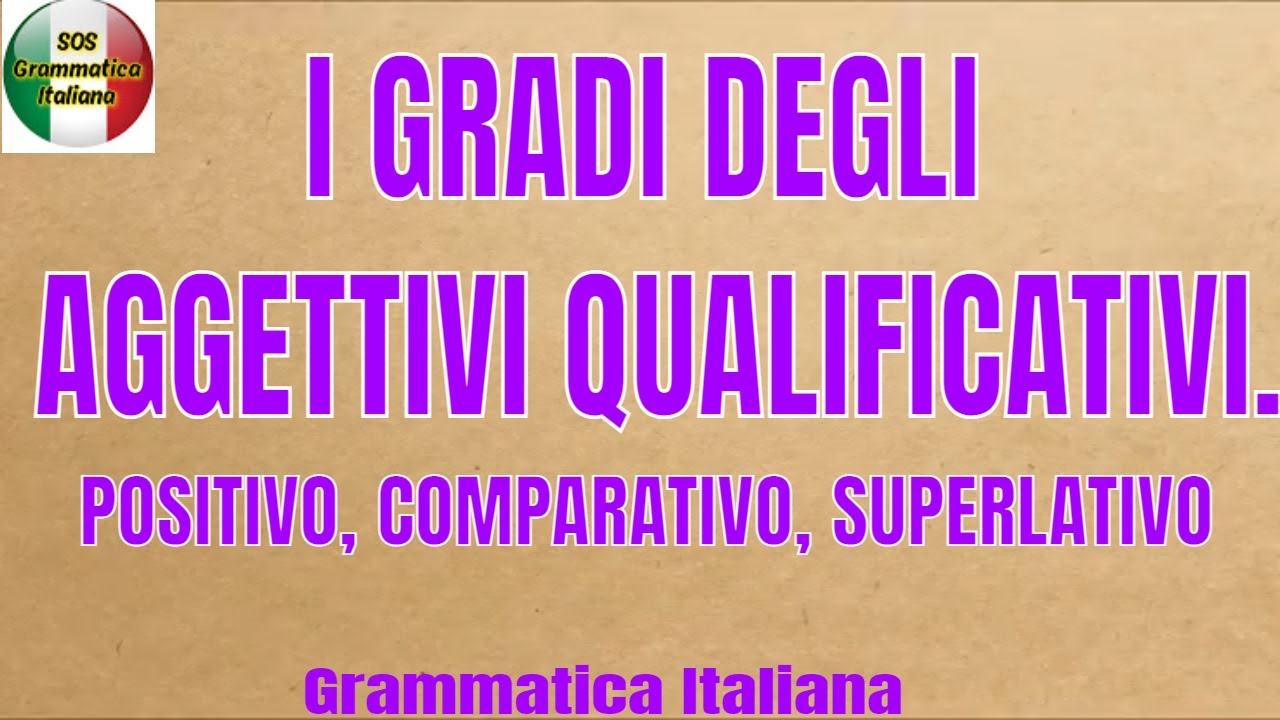 GRADI DEGLI AGGETTIVI QUALIFICATIVI- Positivo, comparativo, superlativo ...