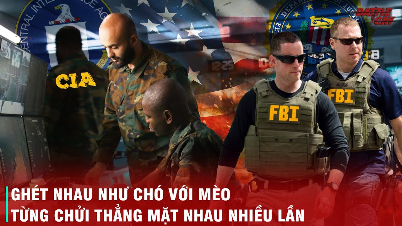 FBI VÀ CIA - 2 CÁNH TAY NGẦM CỦA HOA KỲ, HỢP TÁC VỚI NHAU NHƯNG THÙ NHAU KHÔNG ĐỘI TRỜI CHUNG ...