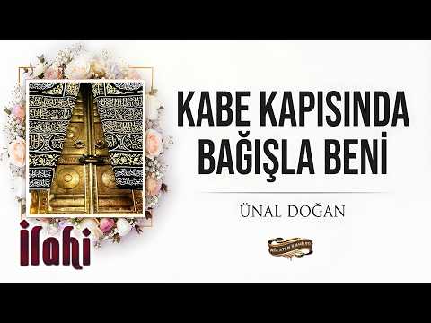 İlahi - Kabe kapısında bağışla beni ilahisi / Ünal Doğan ilahileri / Ağlatan en güzel İlahiler dinle
