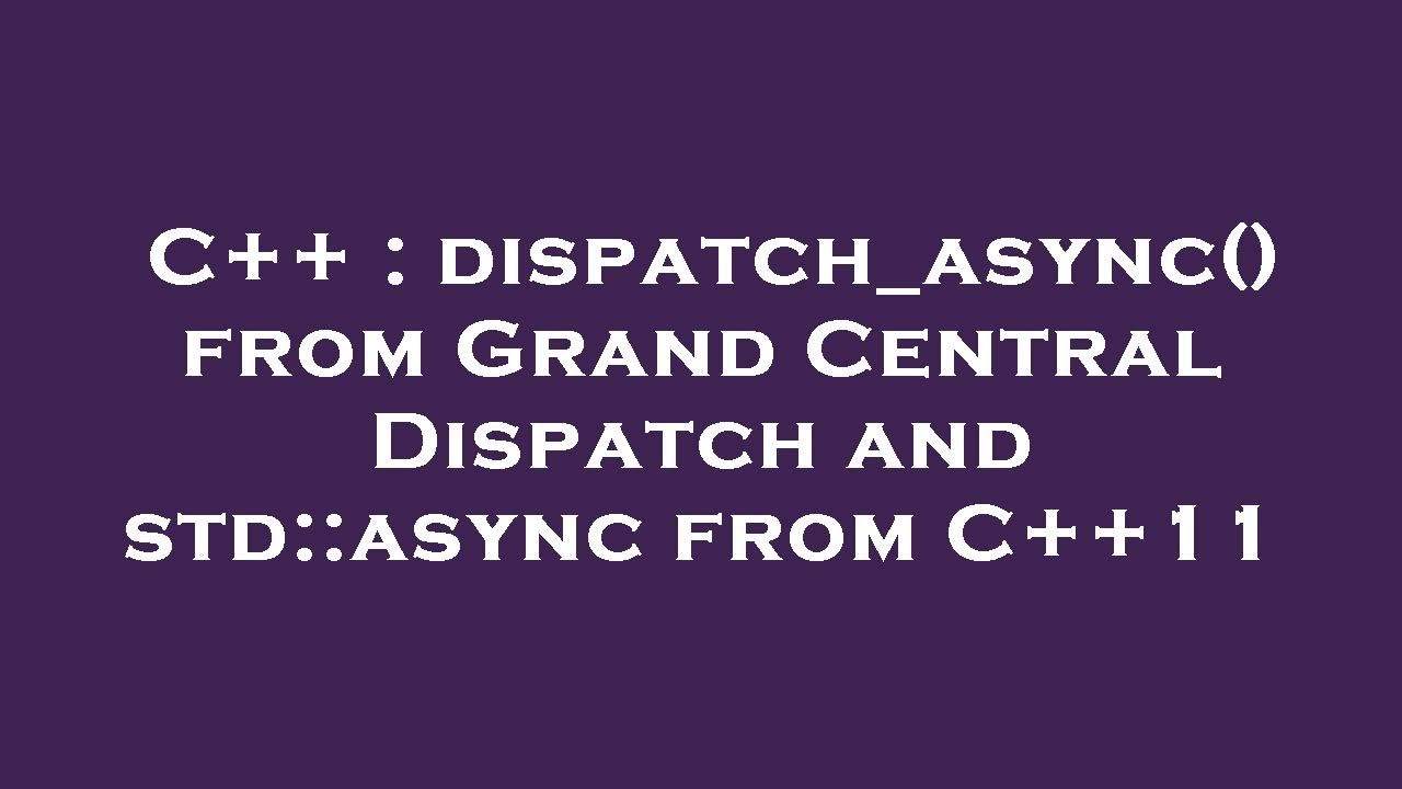 C Dispatch Async From Grand Central Dispatch And Std Async From C 11 Youtube
